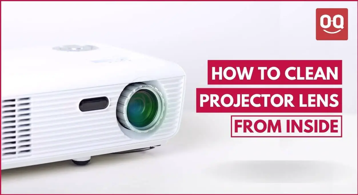 How To Clean Projector Lens From Inside - TechnoQia
